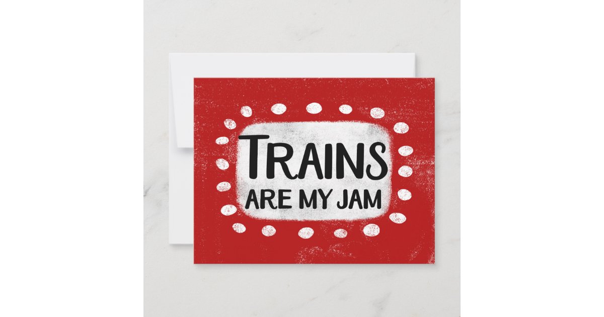 Trains Are My Jam Greeting Card | Zazzle