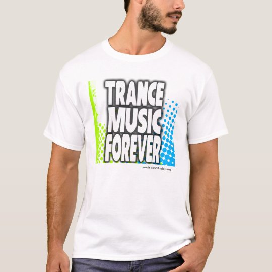 Trance Music Forever T-Shirt | Zazzle.com