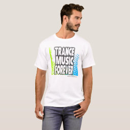 Trance Music Forever T-Shirt | Zazzle