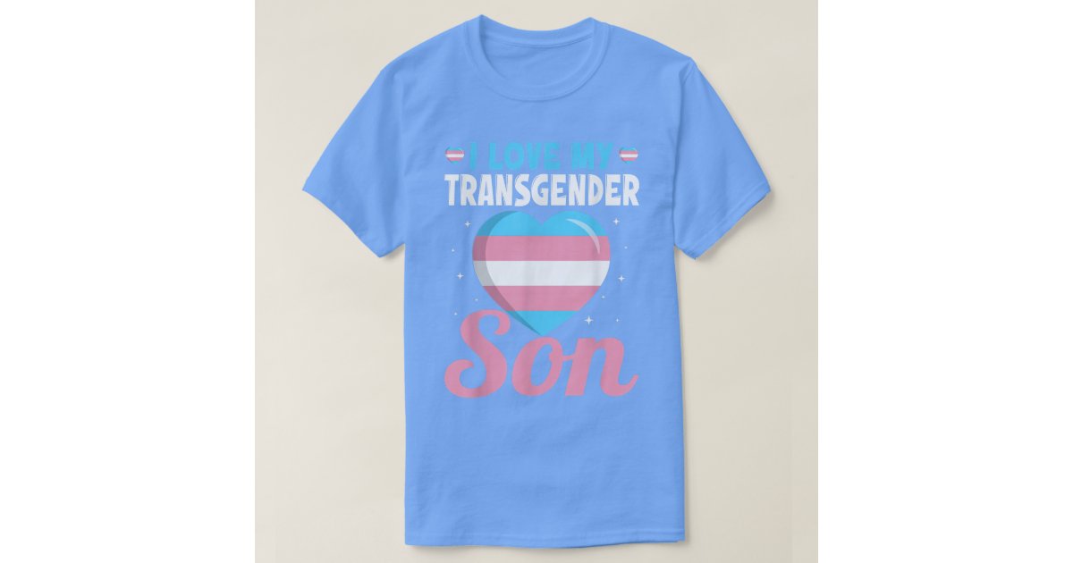 Trans Pride Mom Dad I Love My Transgender Son Tran T-Shirt | Zazzle