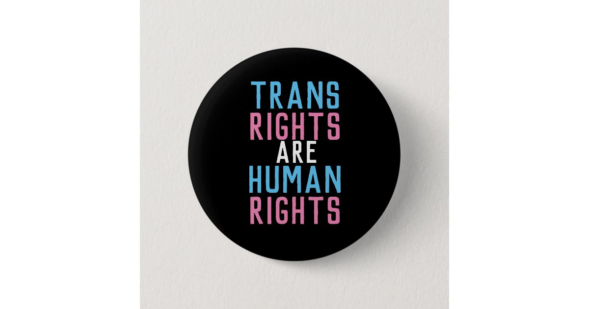 Trans Rights are Human Rights Button | Zazzle