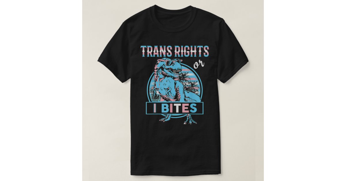 Trans Rights Transgender Pride Or I Bites TRe T-Shirt | Zazzle