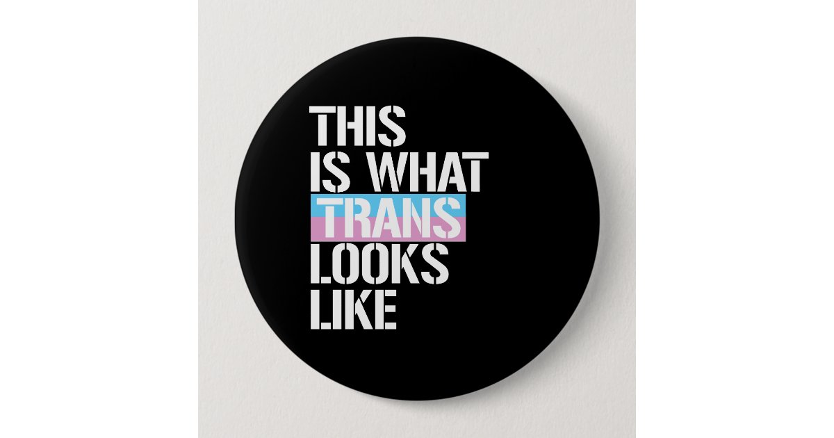 Trans - This is what Trans looks like - - LGBTQ Ri Pinback Button | Zazzle