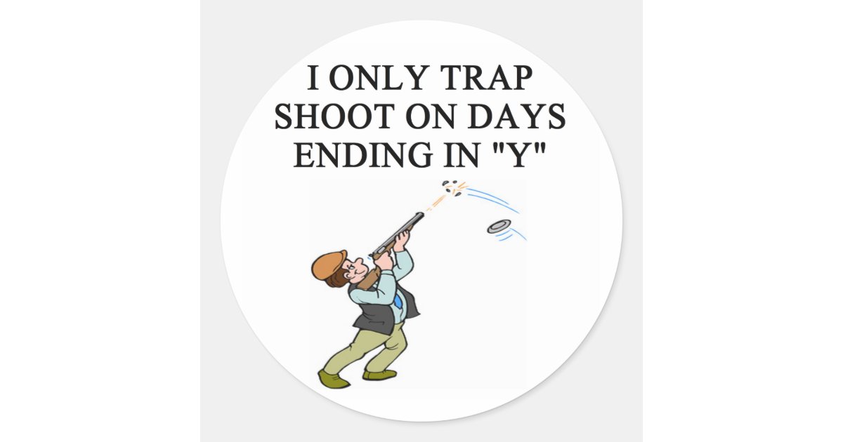 TRAP shooting joke Classic Round Sticker | Zazzle