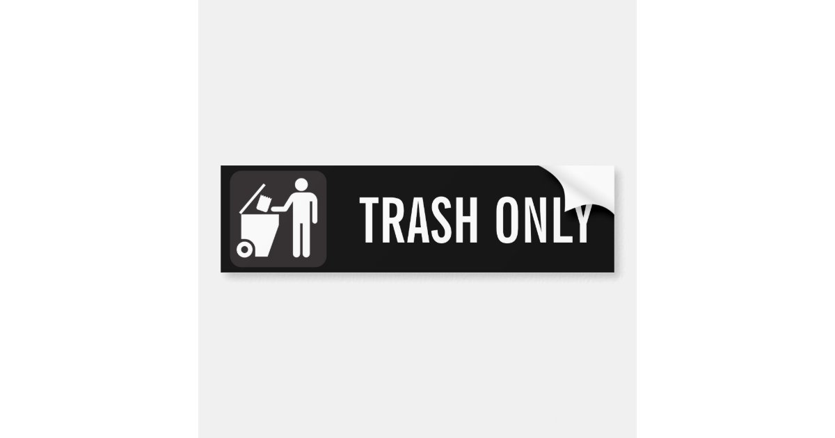 TRASH ONLY BUMPER STICKER | Zazzle