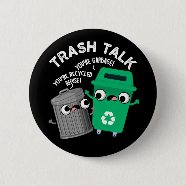 Trash Talk Funny Garbage Bin Pun Dark BG Button | Zazzle