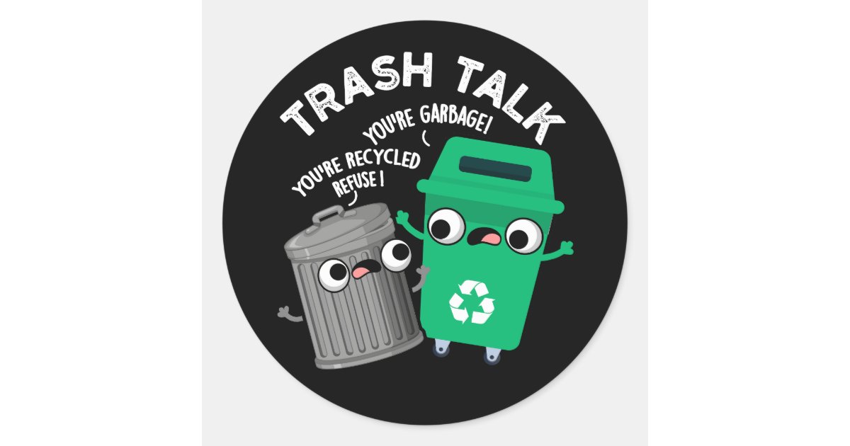 Trash Talk Funny Garbage Bin Pun Dark BG Classic Round Sticker | Zazzle