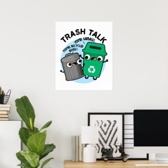 Trash Talk Funny Garbage Bin Pun Poster | Zazzle