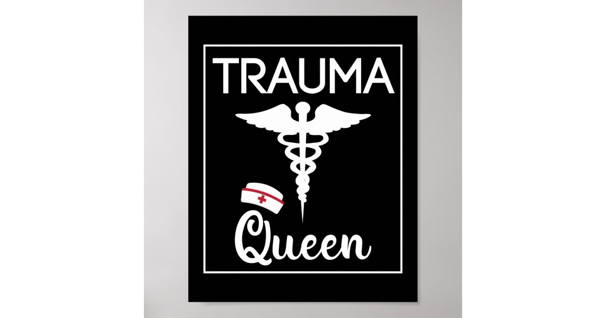 Trauma Nurse Trauma Queen Poster | Zazzle