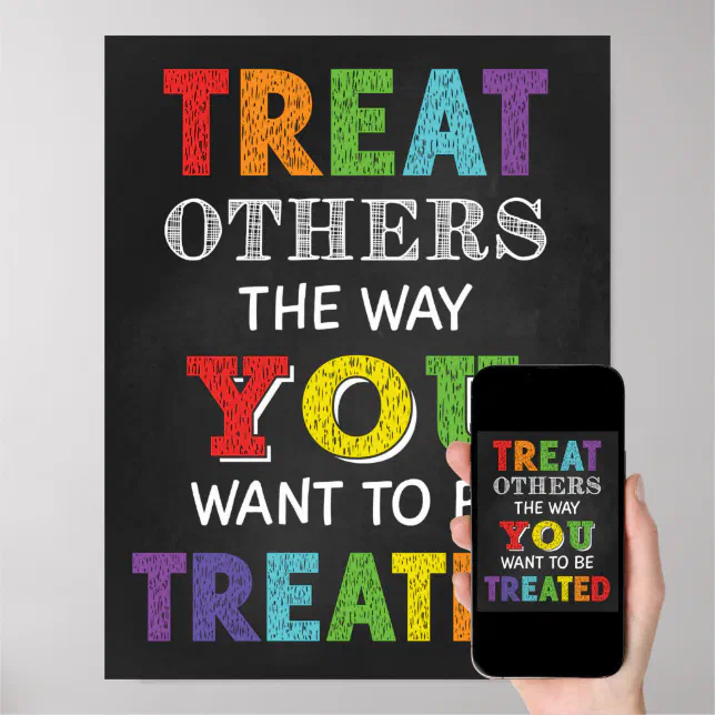 Treat Others The Way You Want To Be Treated Poster | Zazzle