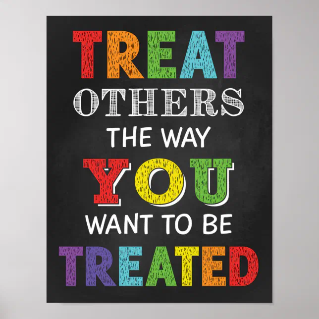 Treat Others The Way You Want To Be Treated Poster | Zazzle