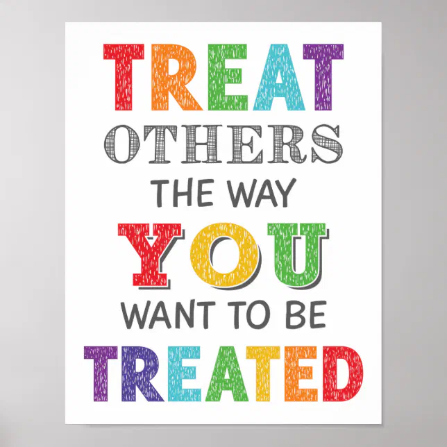 Treat Others The Way You Want To Be Treated Poster | Zazzle