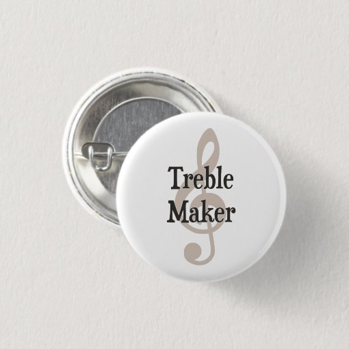 Treble Maker Clef Musical Trouble Maker Pinback Button | Zazzle