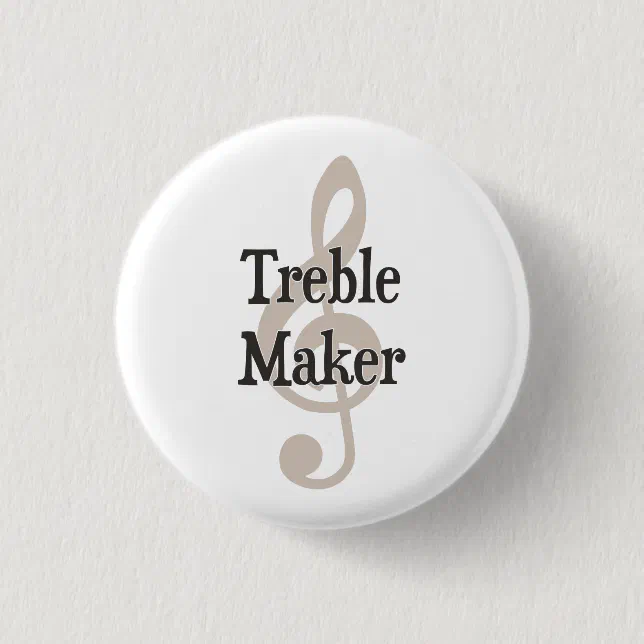 Treble Maker Clef Musical Trouble Maker Pinback Button | Zazzle