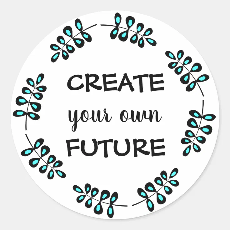 Trendy motivational Create your own future Classic Round Sticker | Zazzle