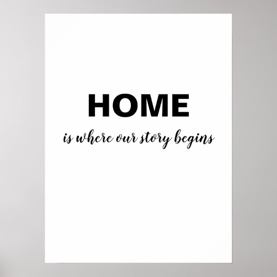 Trendy Quote HOME IS WHERE OUR STORY BEGINS Poster | Zazzle.com