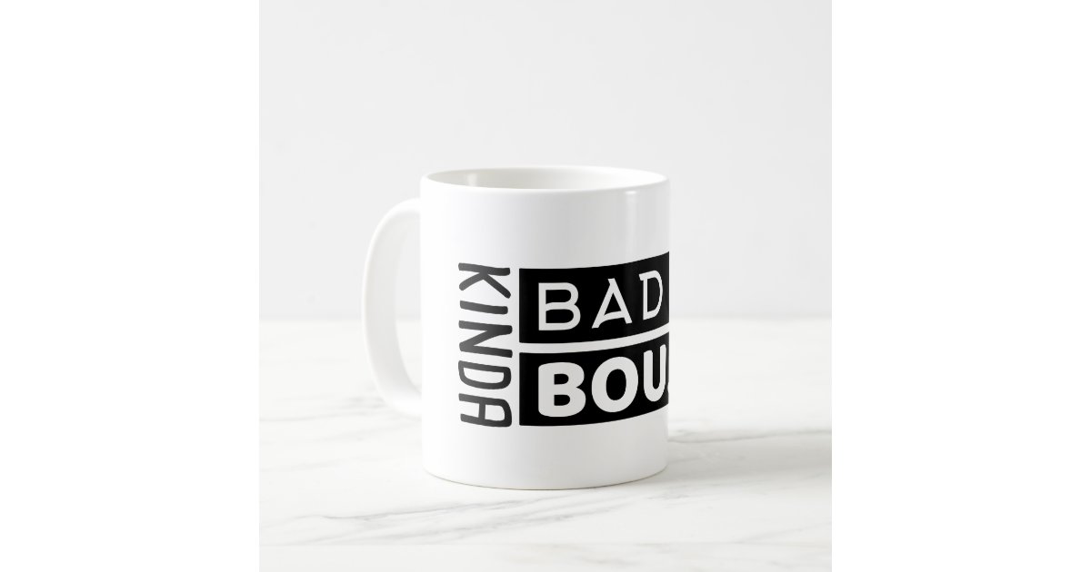 Trendy Saying Kinda Bad Kinda Boujee Funny gift Coffee Mug | Zazzle