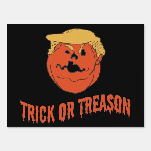 Trick Or Treason Halloween Anti Trump Sign | Zazzle