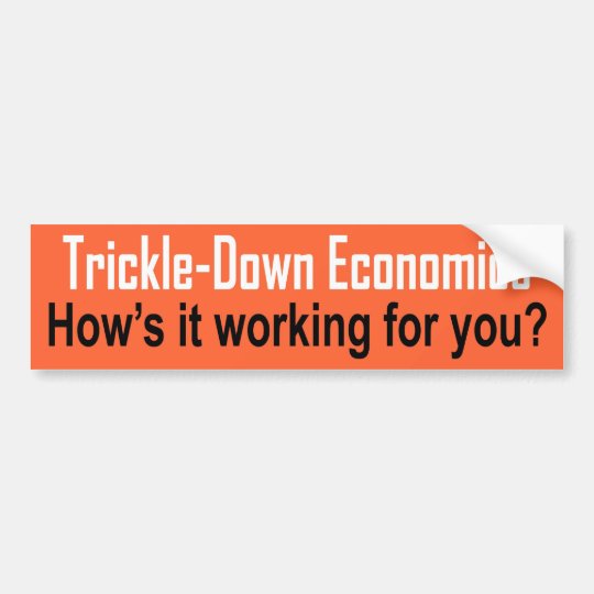 Trickle-Down Bumper Sticker | Zazzle.com