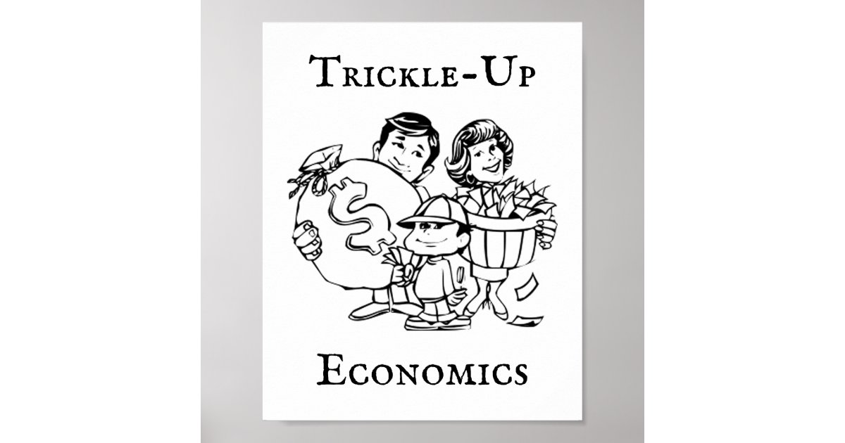 Trickle-Up Economics Poster | Zazzle