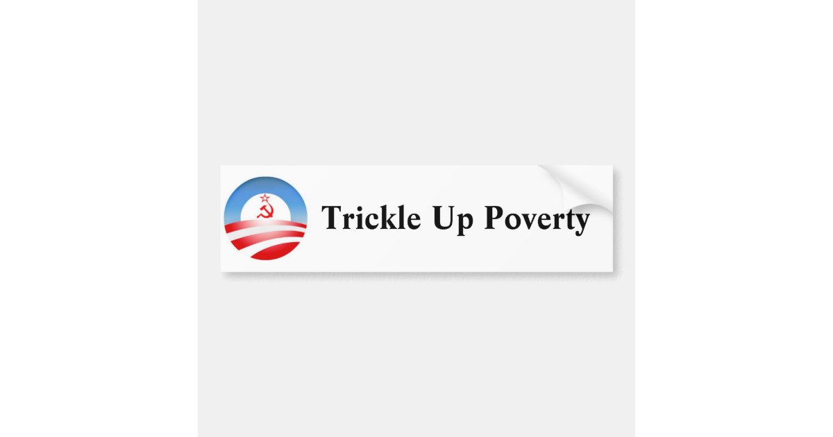 Trickle Up Poverty Bumper Sticker | Zazzle