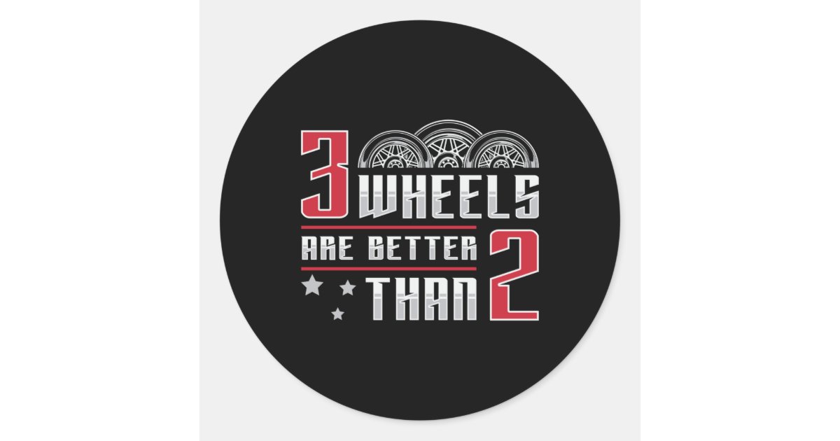 Triker 3 Wheels Are Better Than 2 Motor Trike Classic Round Sticker ...