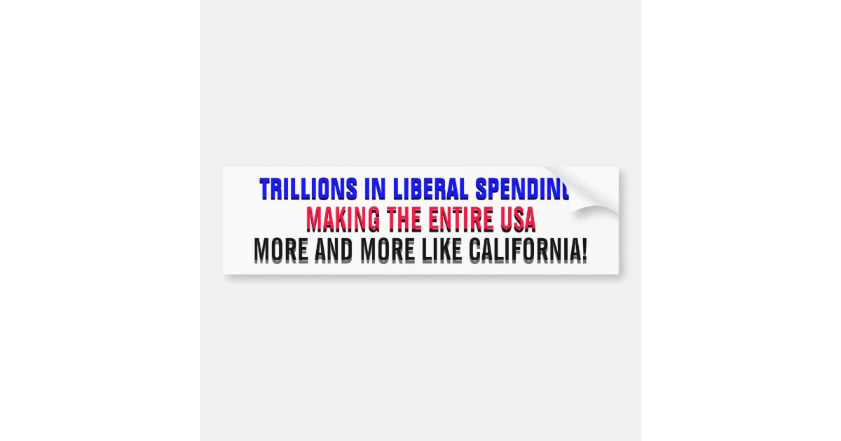 TRILLIONS IN LIBERAL SPENDING... BUMPER STICKER | Zazzle