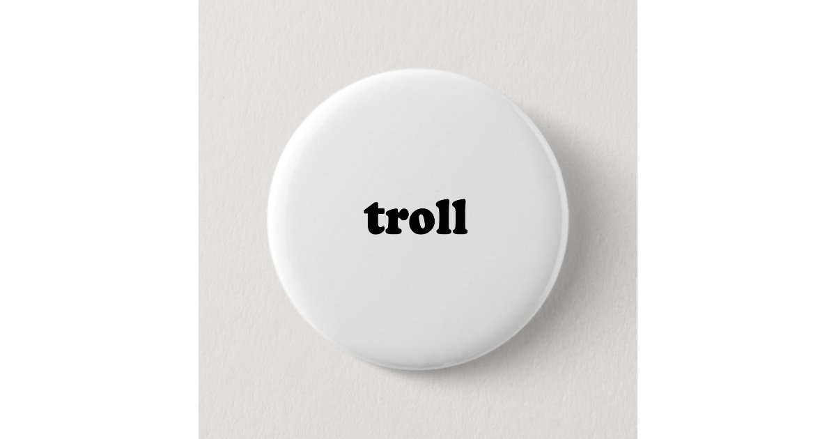 TROLL BUTTON | Zazzle