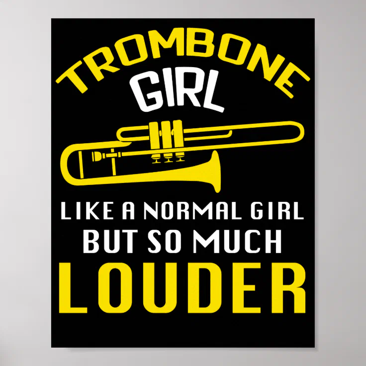 Trombone Girl Like Normal Girl But So Much Louder Poster | Zazzle