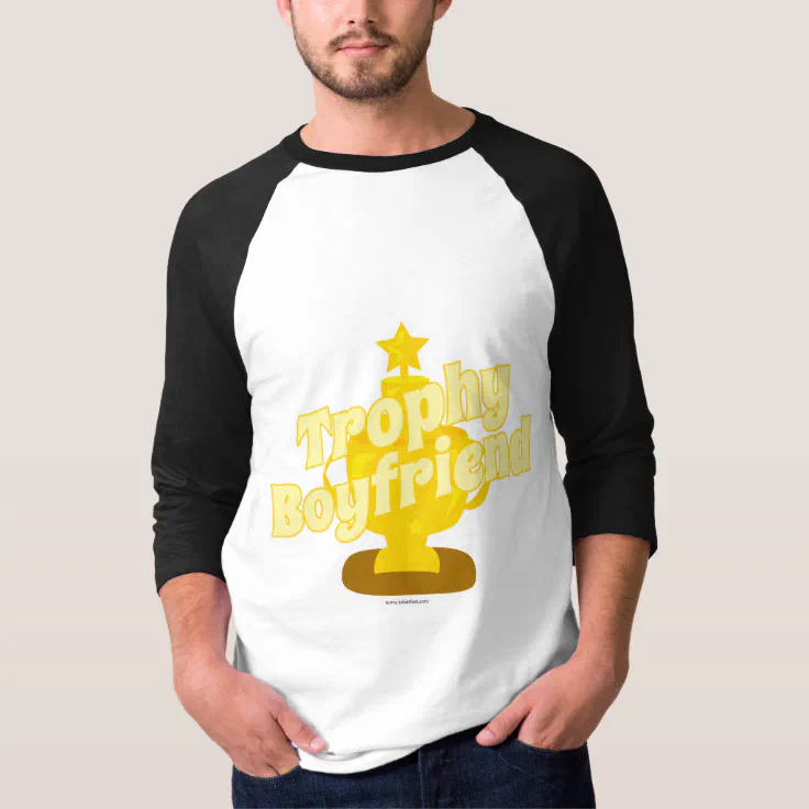 Trophy Boyfriend T-Shirt | Zazzle