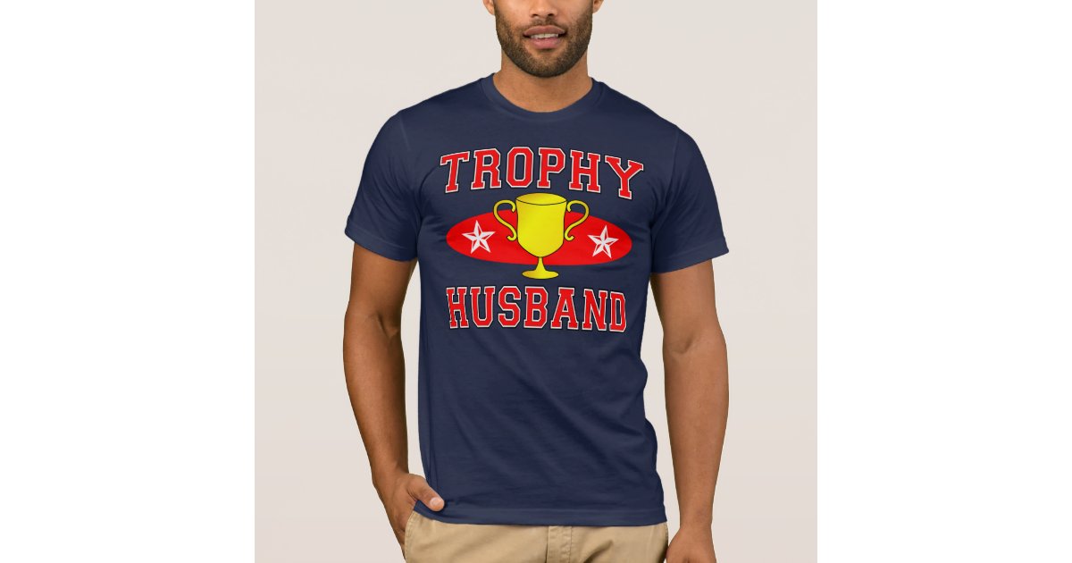 Trophy Husband T-Shirt | Zazzle.com