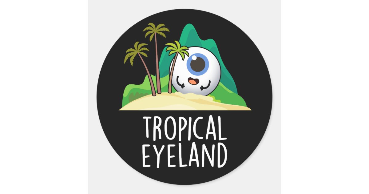 Tropical Eye-land Funny Island Pun Dark BG Classic Round Sticker | Zazzle