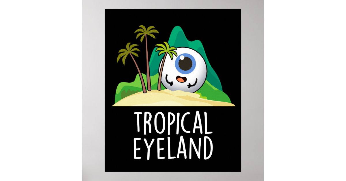 Tropical Eye-land Funny Island Pun Dark BG Poster | Zazzle
