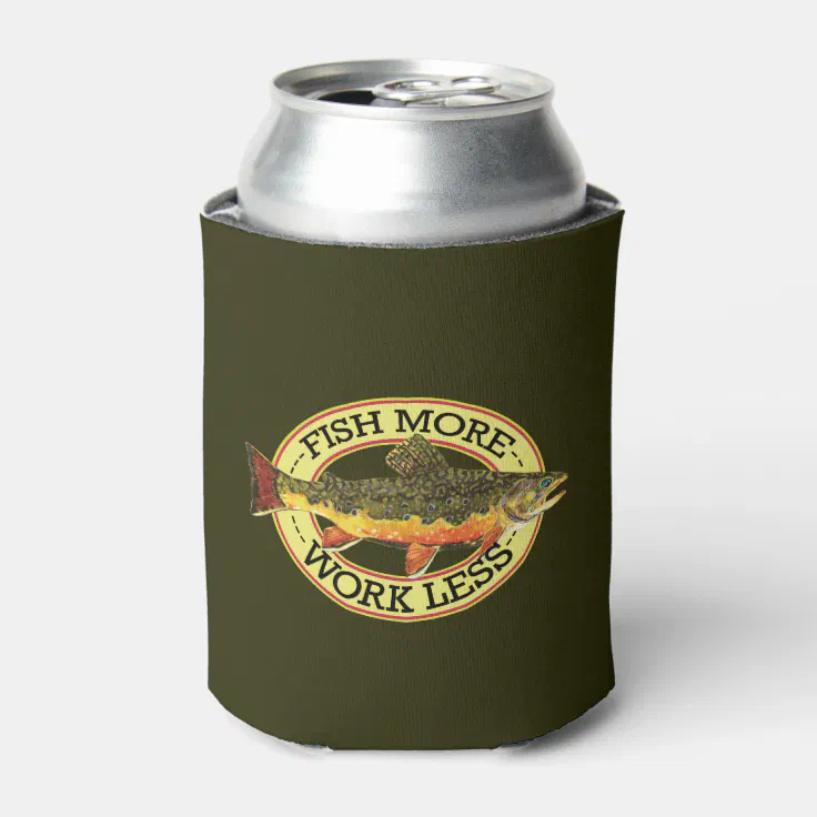 Trout Fishing Fish More Work Less Can Cooler | Zazzle