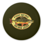 Trout Fishing Fish More Work Less Ceramic Knob | Zazzle