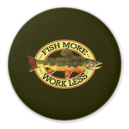 Trout Fishing Fish More Work Less Ceramic Knob | Zazzle