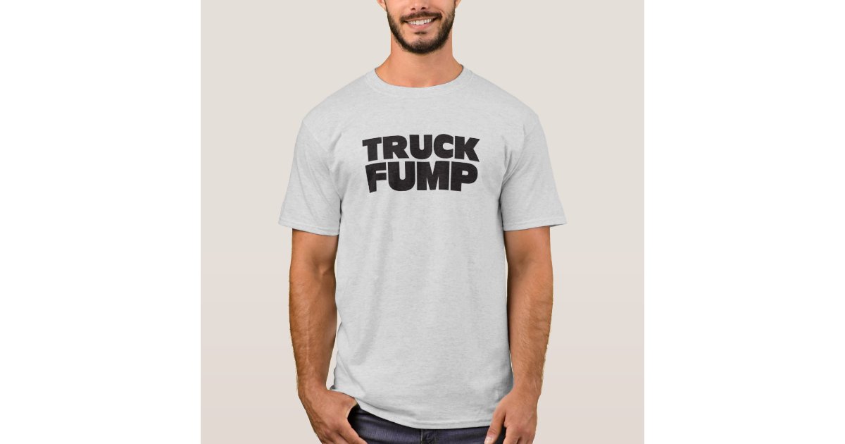 Truck Fump. T-Shirt | Zazzle