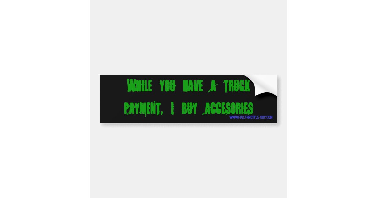 truck payment bumper sticker | Zazzle