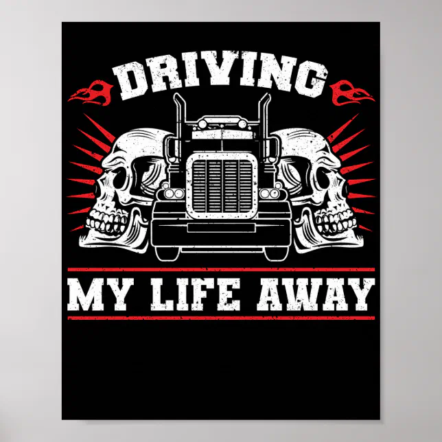 Trucker Truck Driver Driving My Life Away Poster | Zazzle
