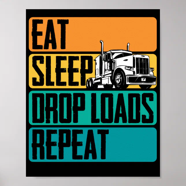 Trucker Truck Driver Eat Sleep Drop Loads Poster | Zazzle