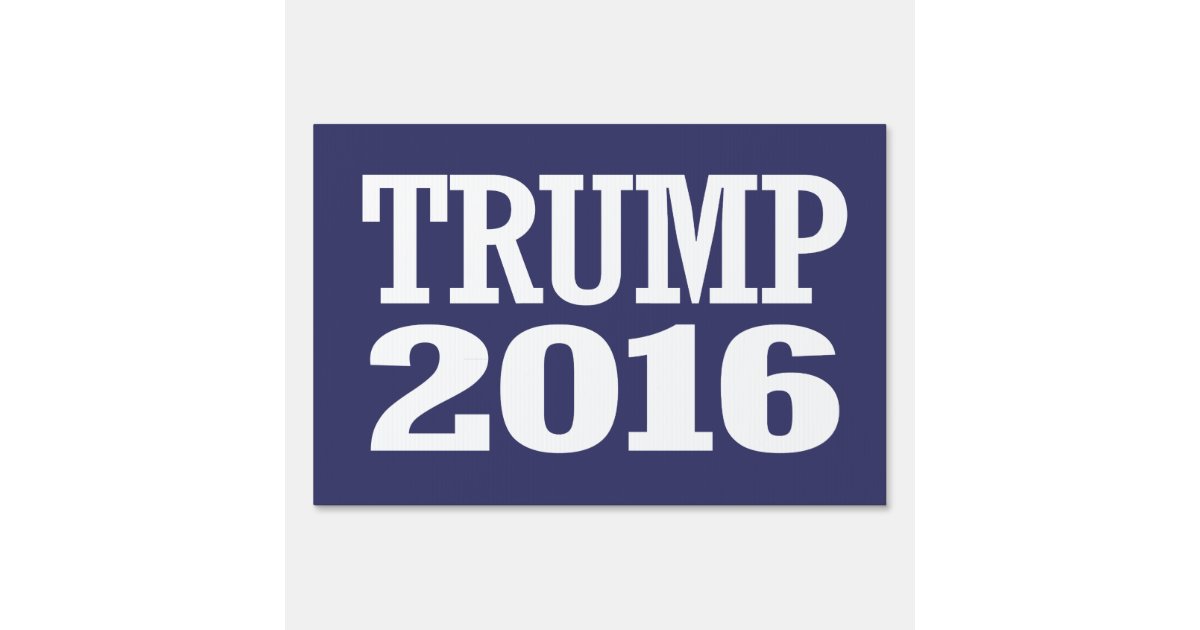 TRUMP 2016 YARD SIGN | Zazzle