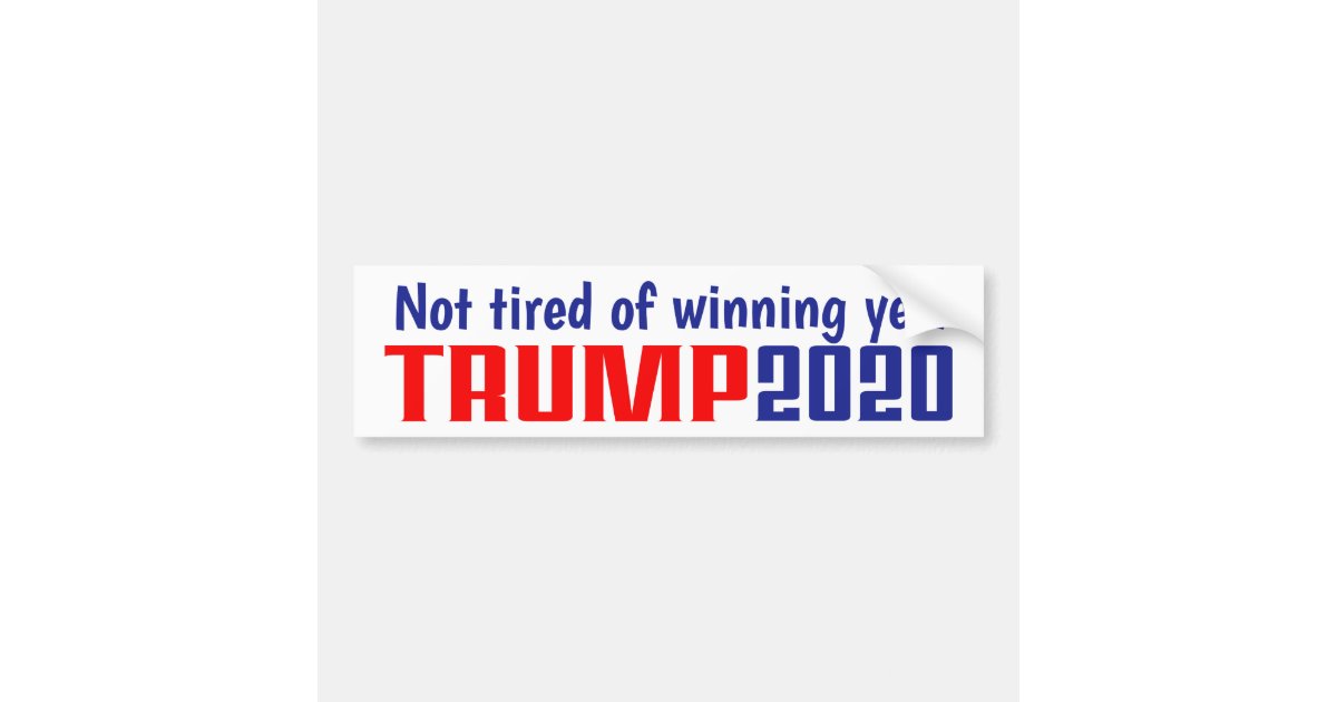 Trump 2020 - Bumper Sticker - Not Tired of Winning | Zazzle