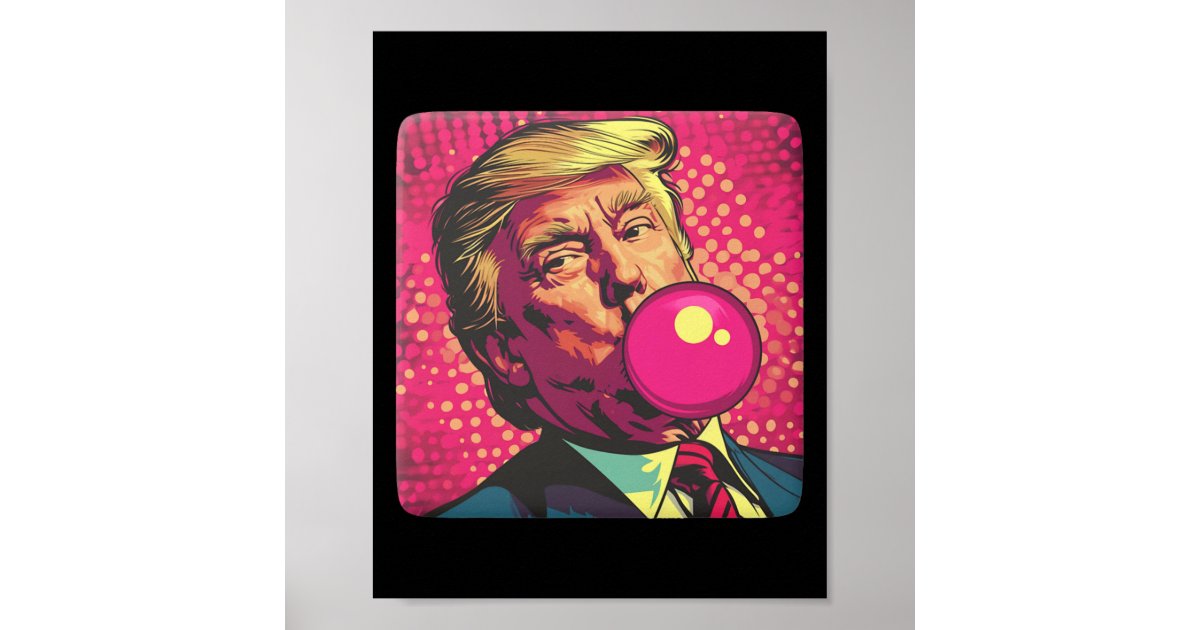 Trump 2024 Bubble Gum Pop Poster Zazzle