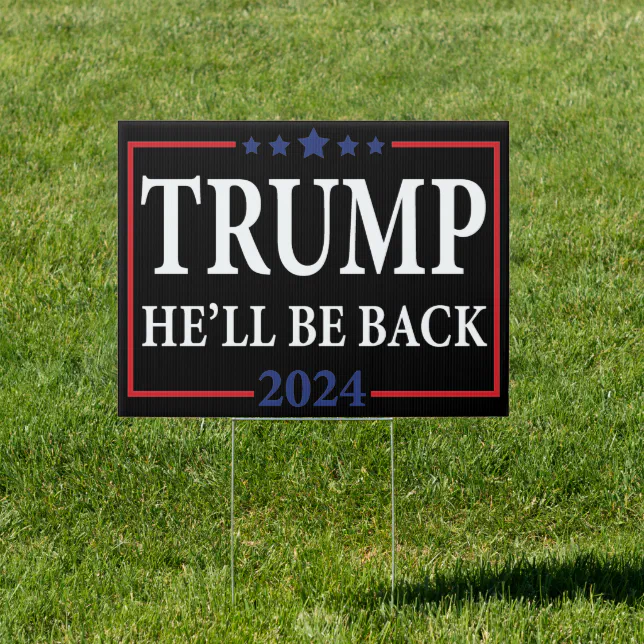 Trump 2024 He'll Be Back Sign | Zazzle