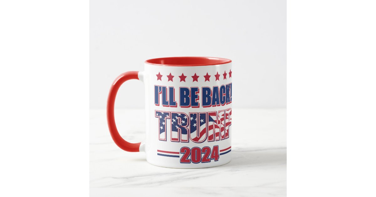 Trump 2024 Ill Be Back Mug | Zazzle