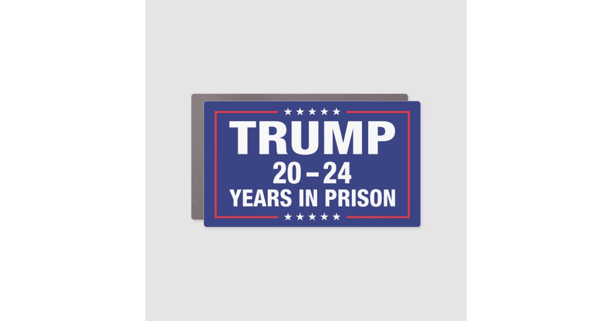Trump 20 - 24 years in prison - anti trump car magnet | Zazzle