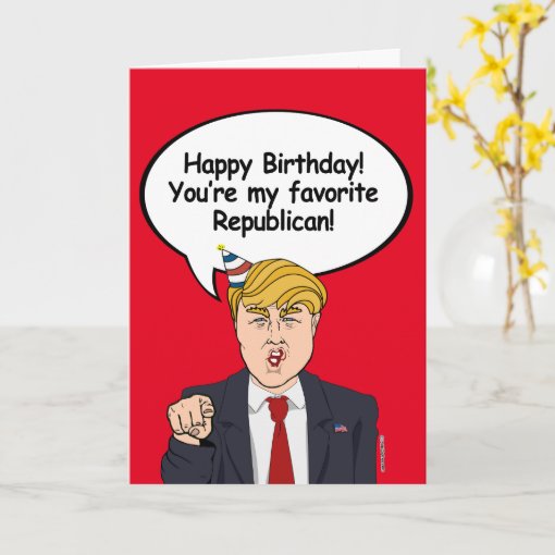 Trump Birthday Card - You're my favorite Republica | Zazzle