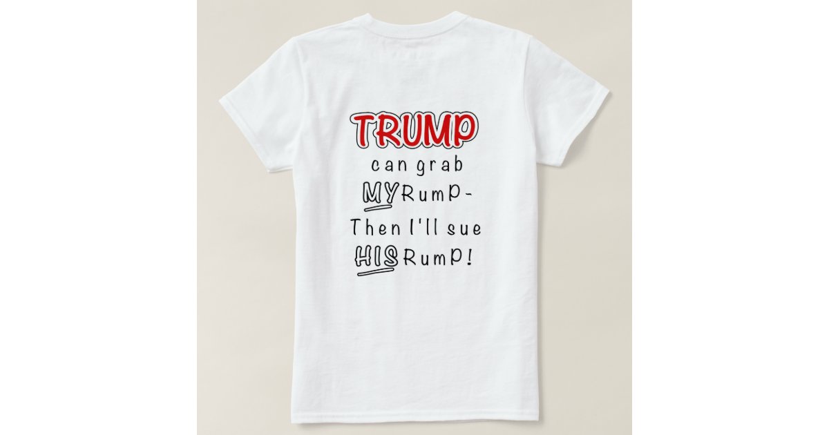 Trump Can Grab My Rump T Shirt Zazzle