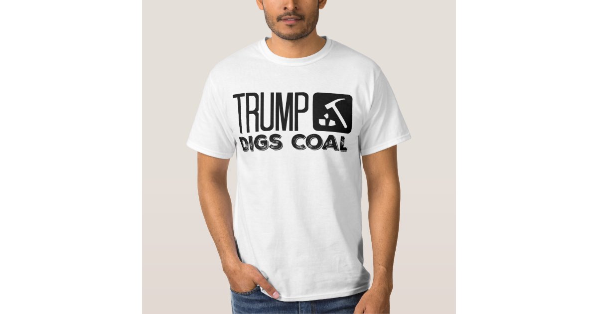 Trump Digs Coal - Trump 2020 T-Shirt | Zazzle