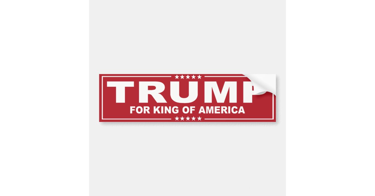 Trump for King of America - Red Trump -.png Bumper Sticker | Zazzle